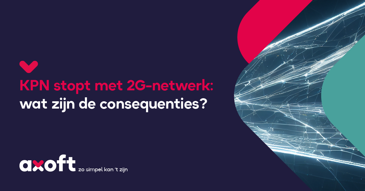 KPN stopt met 2G-netwerk: wat zijn de consequenties? - Axoft