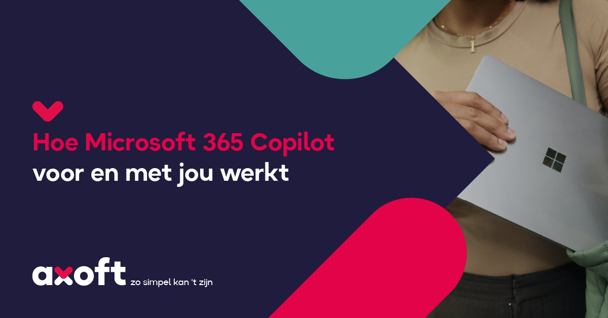 Hoe Microsoft 365 Copilot voor en met jou werkt - Axoft Hoe Microsoft 365 Copilot voor en met jou werkt - Axoft