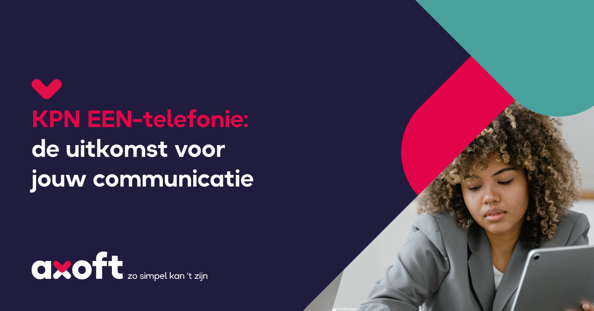Hoe KPN EEN-telefonie de uitkomst is voor jouw communicatie - Axoft
