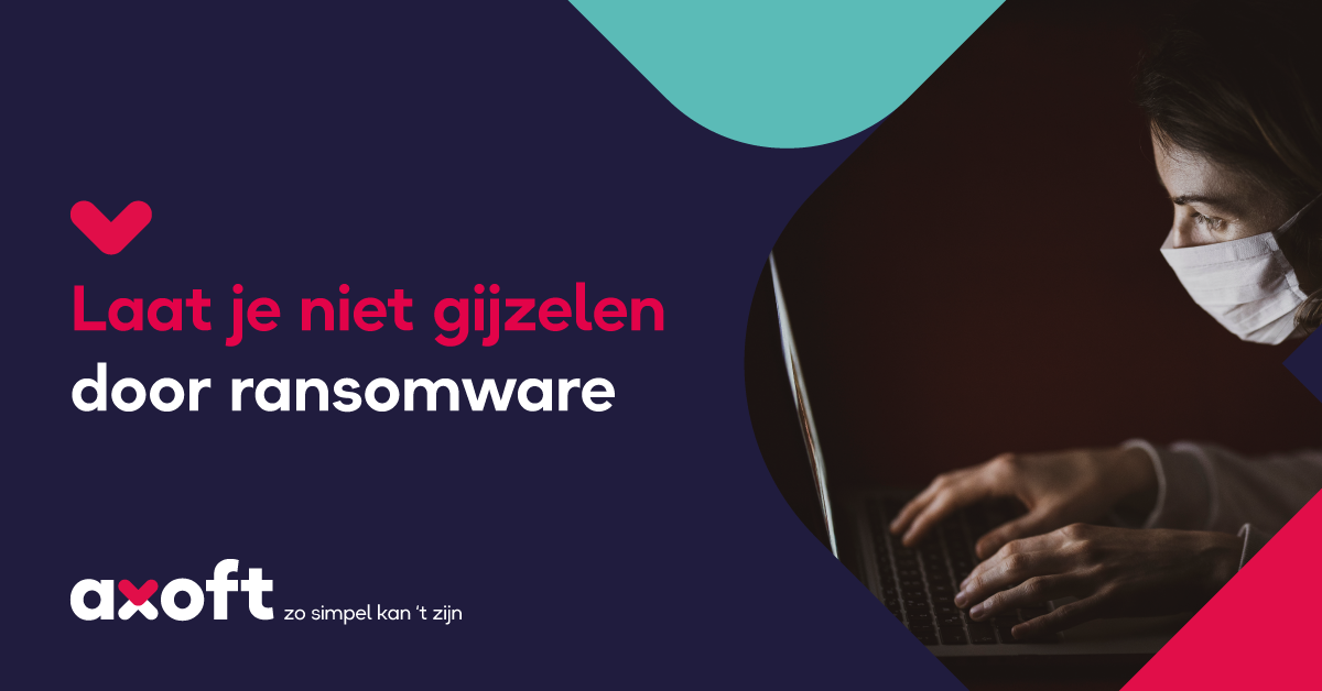 Laat je niet gijzelen door ransomware - Axoft