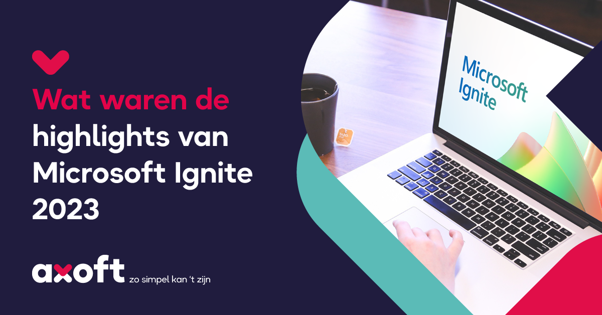Wat waren de highlights van Microsoft Ignite 2023 - Axoft
