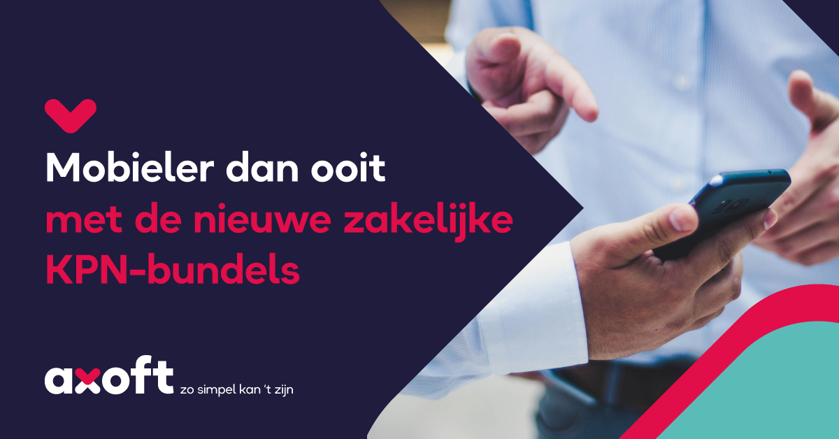 Mobieler dan ooit met de nieuwe zakelijke KPN-bundels - Axoft